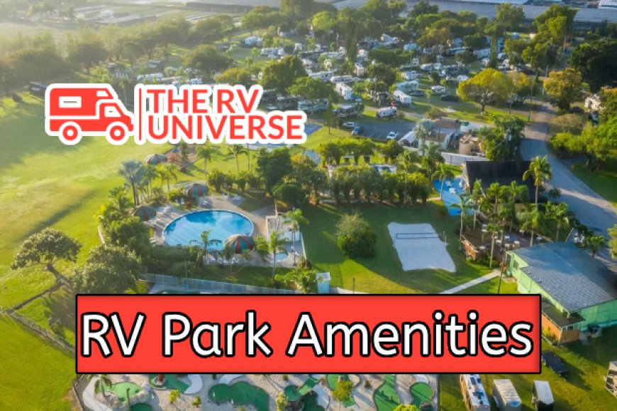 Incredible Amenities That Enhance Your RV Park Experience