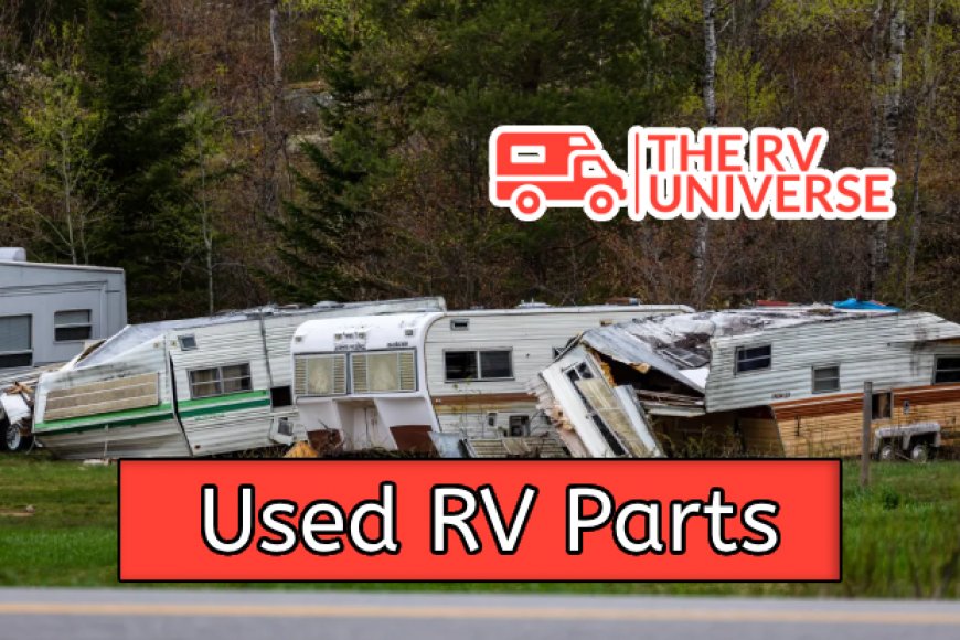 How to Choose High-Quality Used RV Parts | The RV Universe