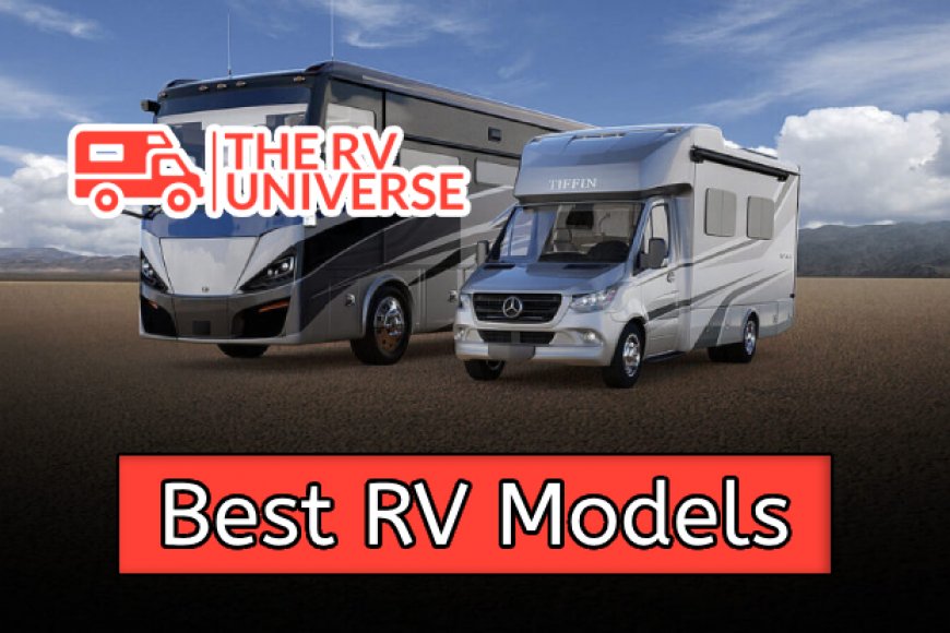 Top 9 RV Models Essential for Adventurous Travellers