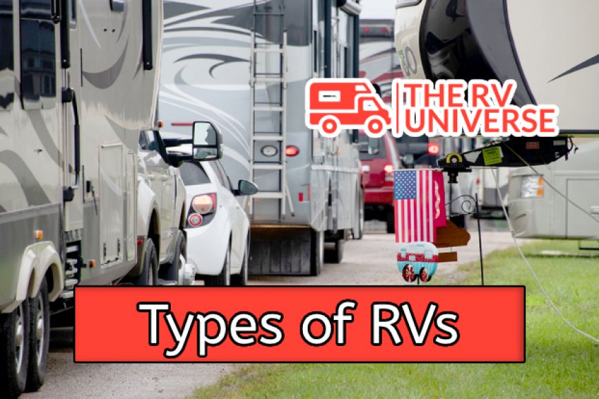 Understanding RV Types for Travelling Enthusiasts