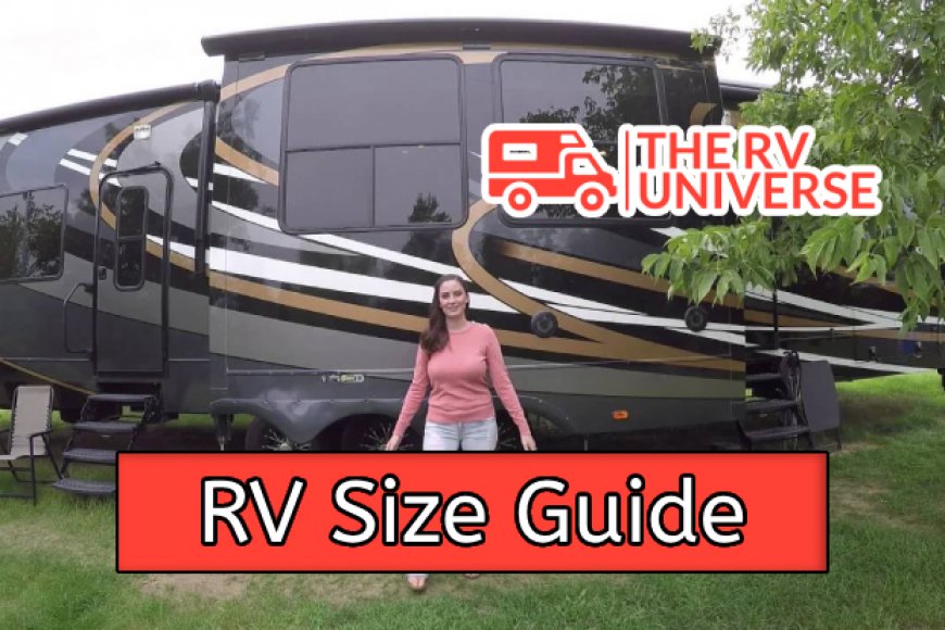 How to Choose the Perfect RV Size for Your Trip