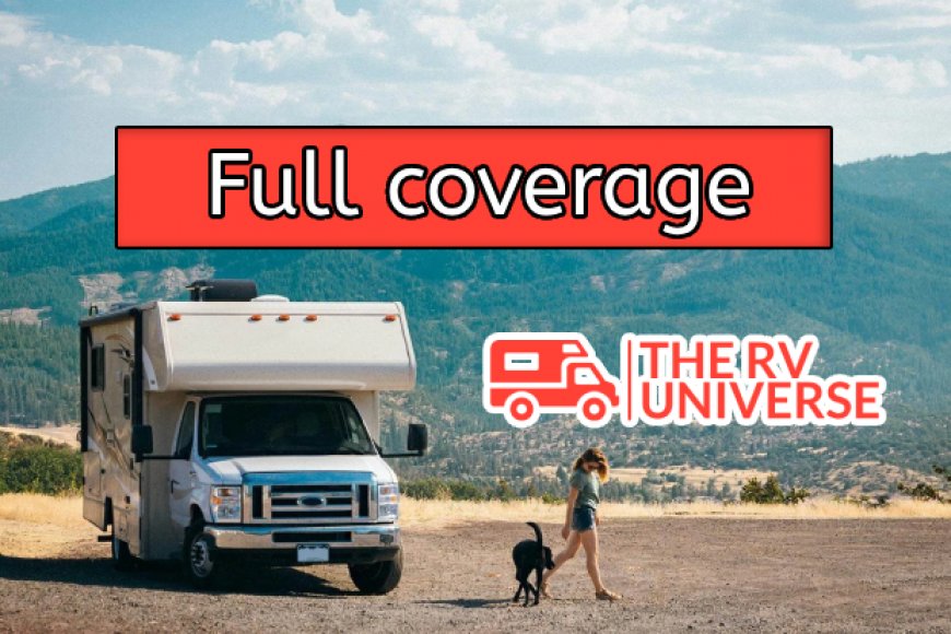 Choosing Full Coverage: A Deep Dive into RV Insurance Plans