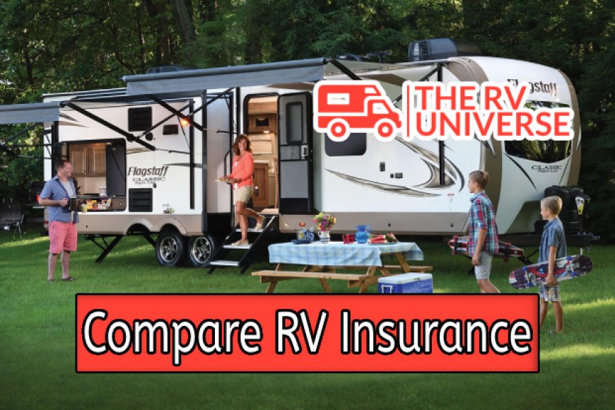 Compare and Save: Tips on Selecting the Right RV Insurance