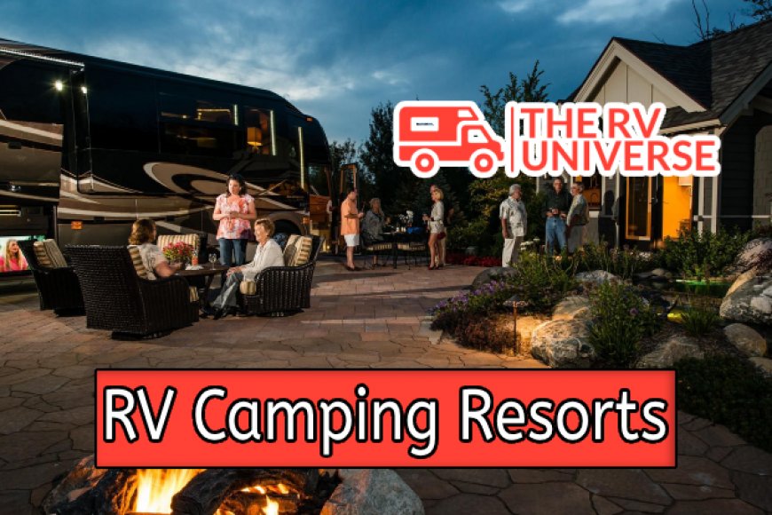 5 Elite RV Camping Resorts for Opulent Outdoors