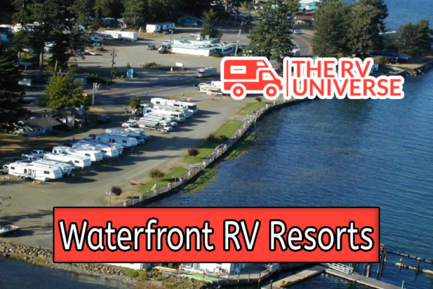 Ultimate Guide to Waterfront RV Resorts | The RV Universe