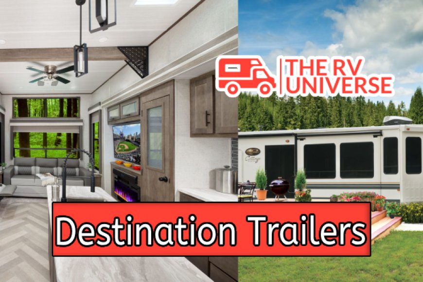 Top 10 Destination Trailers for Luxurious Camping
