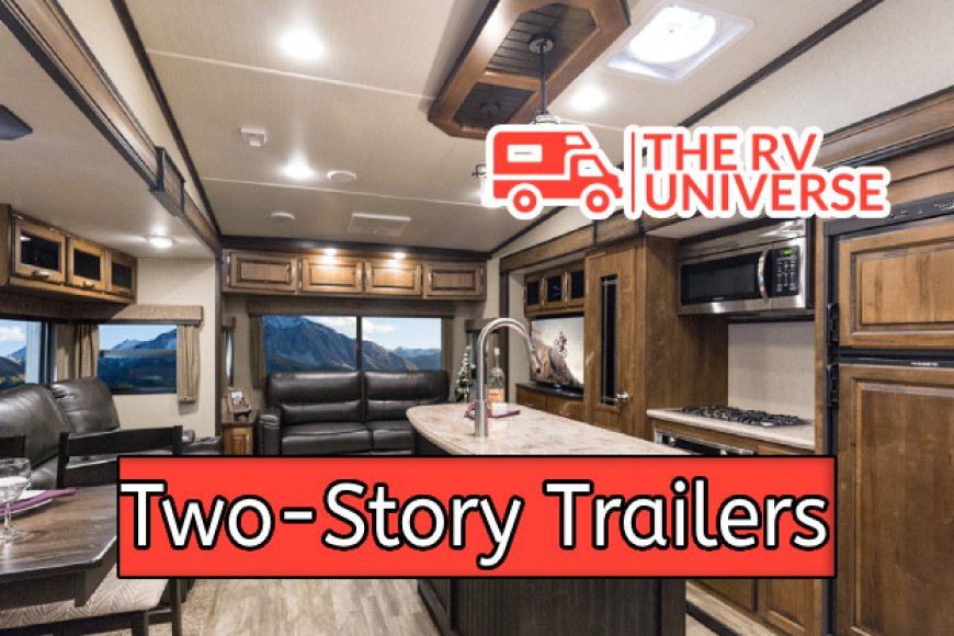 Top 10 Two-Story Trailers for Spacious Living