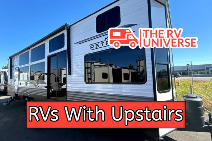 Top 10 RVs With Upstairs for Ultimate Comfort