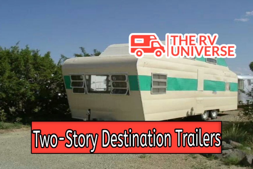 Top 10 Two-Story Destination Trailers for 2024