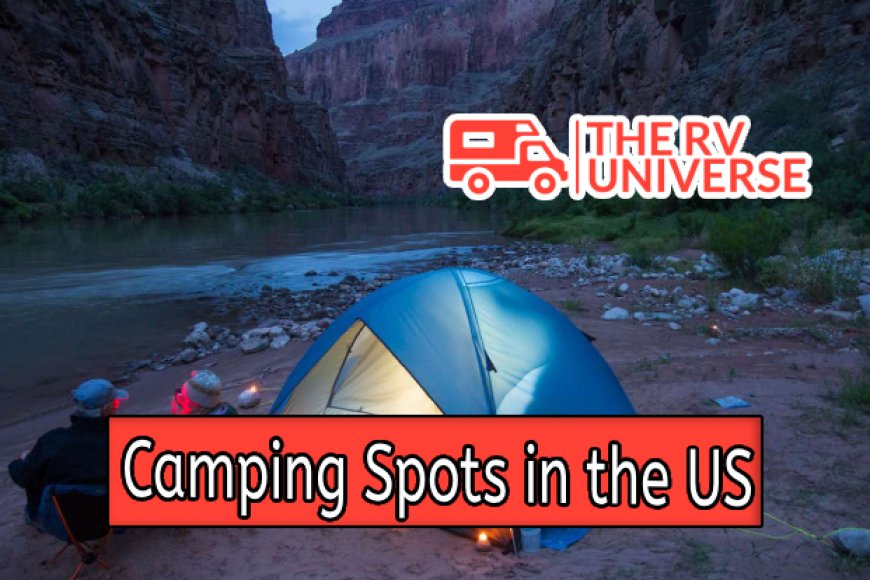 Top 10 Camping Spots in the US for Outdoor Lovers