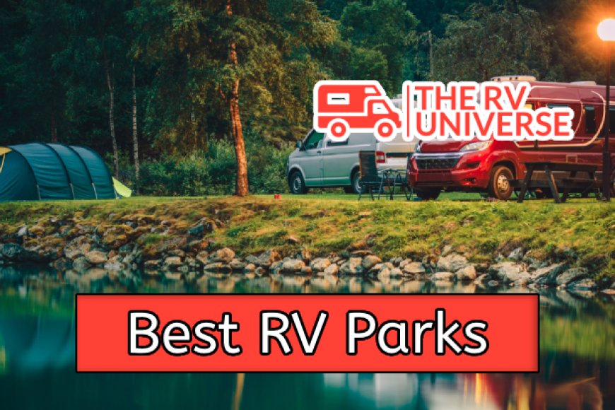 Top 10 Best RV Parks for Your Next Adventure