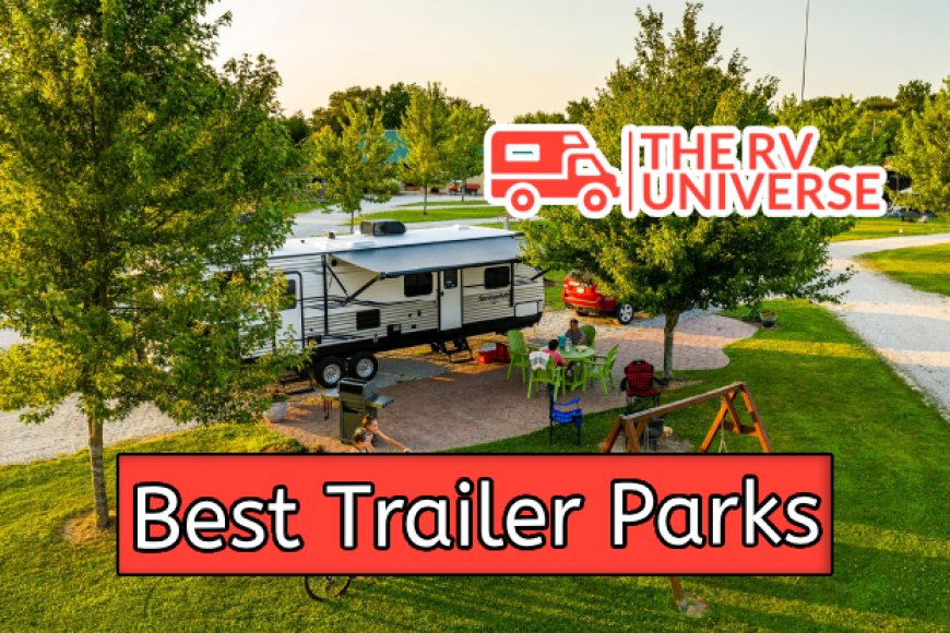 Top 10 Best Trailer Parks for Comfortable Living