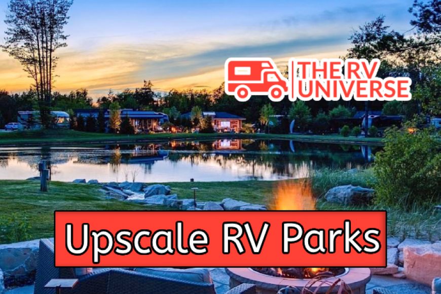 Top 10 Upscale RV Parks for Luxurious Camping