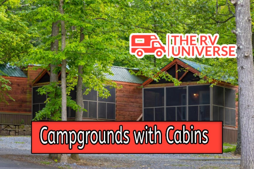 Top 10 Campgrounds Near You With Cozy Cabins